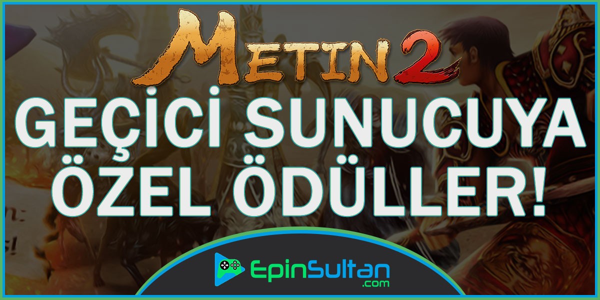 Metin2 Yeni Geçici Sunucuya Özel Ödüller | EpinSultan